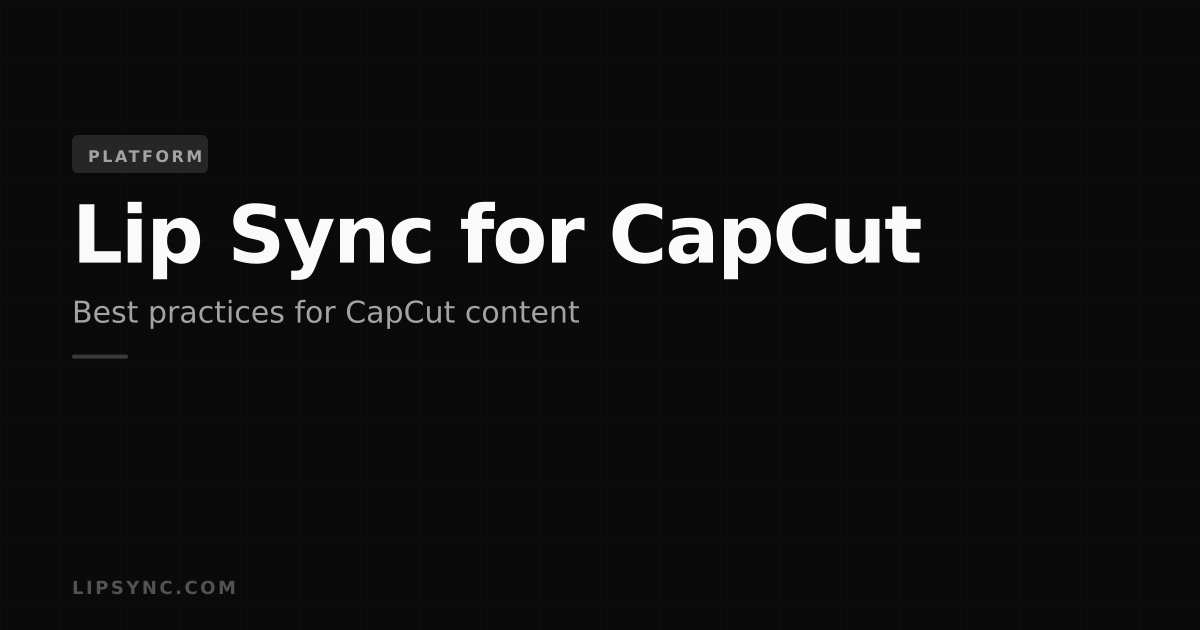 Lip Sync for CapCut - Best Practices & Tips | lipsync.com